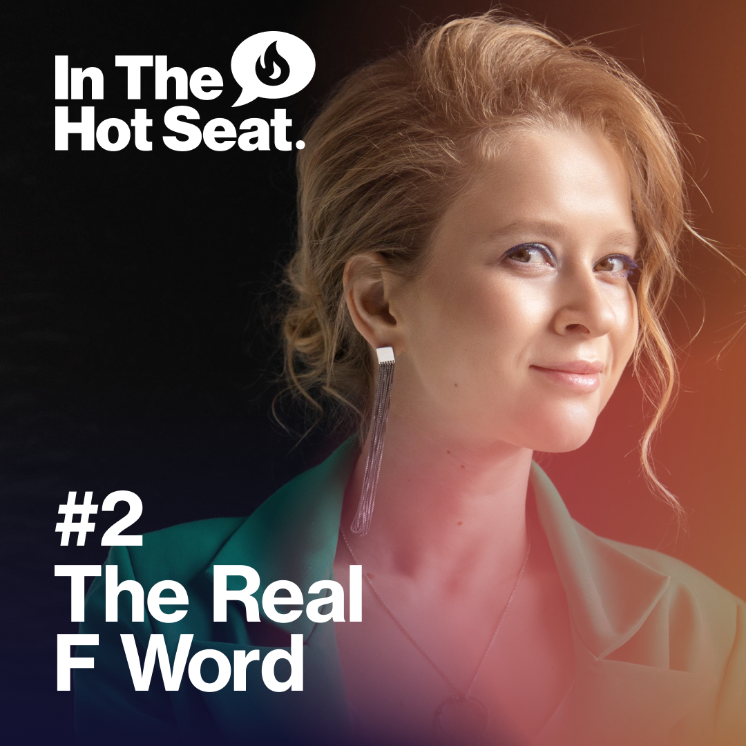 The Real F Word | In the Hot Seat Podcast - Enfuce